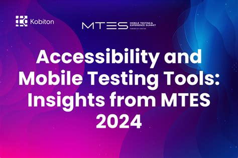 Accessibility And Mobile Testing Tools Insights From Mtes 2024