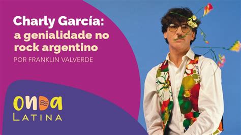 A História Musical De Charly García No Canal Onda Latina Onda Latina