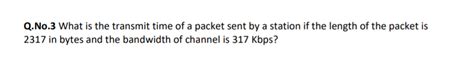 Solved Qno3 What Is The Transmit Time Of A Packet Sent By