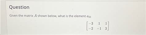 Solved QuestionGiven The Matrix A Shown Below What Is The Chegg Com