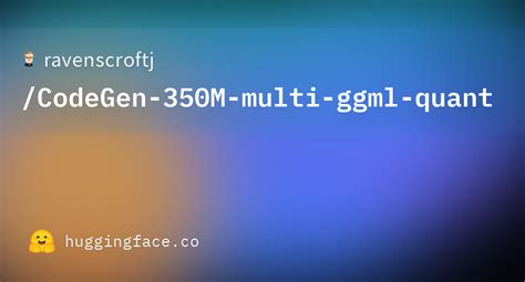 ravenscroftj codegen 350m multi ggml quant · hugging face