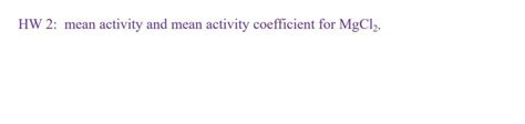 Solved HW Mean Activity And Mean Activity Coefficient For Chegg