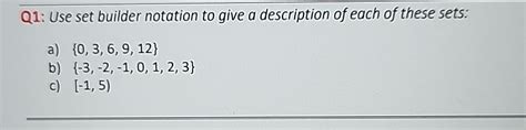 Solved Q1 Use Set Builder Notation To Give A Description Of