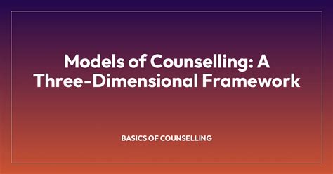 Models Of Counselling A Three Dimensional Framework • Social Work Institute