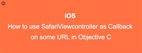 How To Use Safariviewcontroller As Callback On Some In Objective C Mobikul