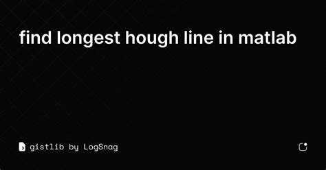 Gistlib Find Longest Hough Line In Matlab