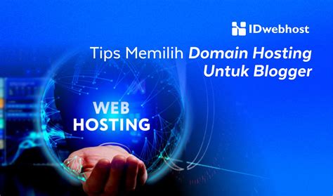 Tips Memilih Domain Hosting Untuk Blogger Idwebhost