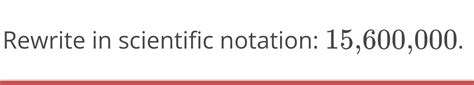 Solved Rewrite In Scientific Notation 15600000