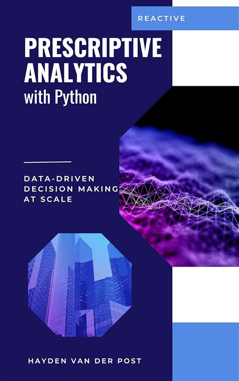 Prescriptive Analytics With Python Data Driven Decision Making At Scale Ebook Van Der Post