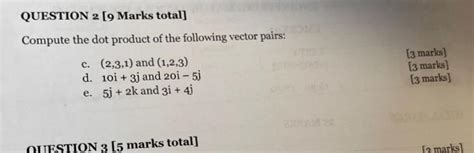 Solved Question 2 9 Marks Total Compute The Dot Product Of