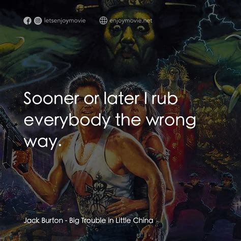Big Trouble In Little China電影金句 Jack Burton Sooner Or Later I Rub