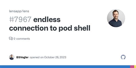 Endless Connection To Pod Shell · Issue 7967 · Lensapplens · Github