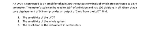 solved an lvdt is connected to an amplifier of gain 250 the