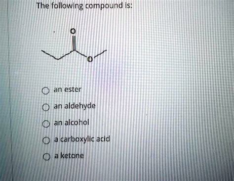 Solved The Following Compound Is An Ester An Aldehyde An Alcohol Carboxylic Acid Ketone