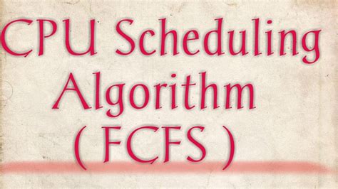 First Come First Serve Scheduling Algorithm Youtube