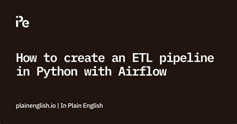 how to create an etl pipeline in python with airflow in plain english