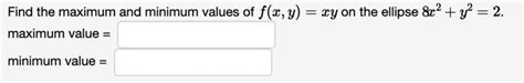 Solved Find The Maximum And Minimum Values Of Fxyxy On