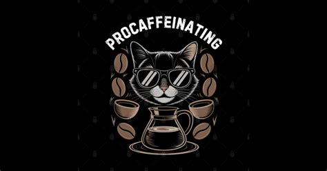Procaffeinating Coffee Quotes Procaffeinating Posters And Art