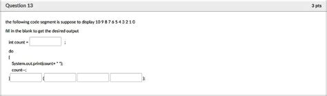 The Following Code Segment Is Supposed To Display 109876543210 Fill In