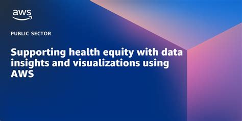 Supporting Health Equity With Data Insights And Visualizations Using