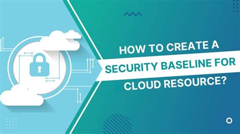 How To Create A Security Baseline For A Cloud Resource Ismile Technologies