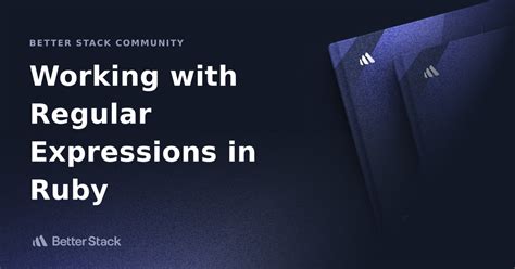 Working With Regular Expressions In Ruby Better Stack Community