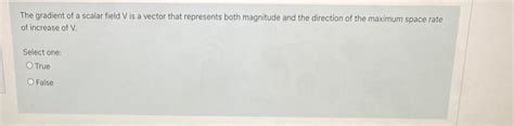 solved the gradient of a scalar field v is a vector that