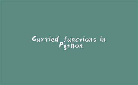 Curried Functions In Python 拾光赋