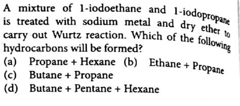 A Mixture Of 1 Iodoethane And 1 Iodopropane Is Treated With Sodium Meta