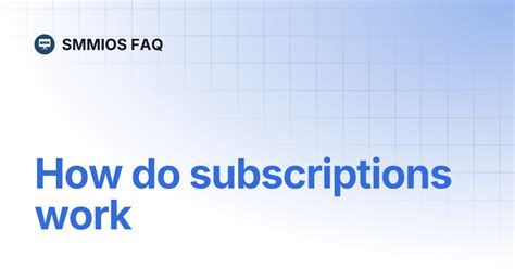How Do Subscriptions Work Smmios Faq