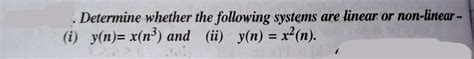 Solved Determine Whether The Following Systems Are Linear Or Chegg