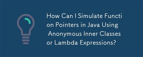 How Can I Simulate Function Pointers In Java Using Anonymous Inner