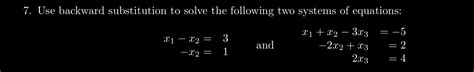 Solved Use Backward Substitution To Solve The Following Two