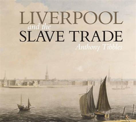 Liverpool And The Slave Trade Uk Anthony Tibbles 9781786941534 Books