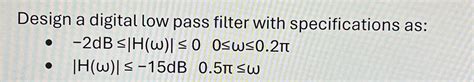 Solved Design A Digital Low Pass Filter With Specifications Chegg