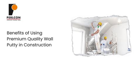Top 5 Benefits Of Using Premium Quality Wall Putty In Construction