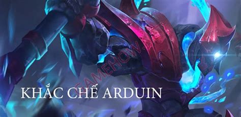 Khắc Chế Arduin Chọn Tướng Và Trang Bị đối đầu Arduin