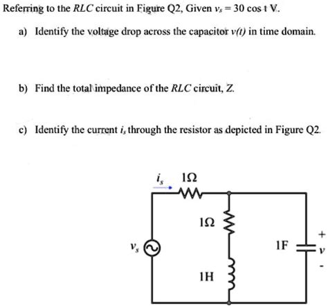 Solved Referring To The Rlc Circuit In Figure Q2 Given V 30 Cos 1 V Identify The Voltage
