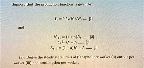 SOLVED A Derive The Steady State Levels Of I Capital Per Worker Ii Output Per Worker And