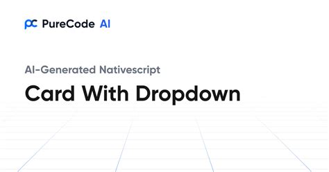 Create Stylish Nativescript Cards With Dropdowns Using Ai