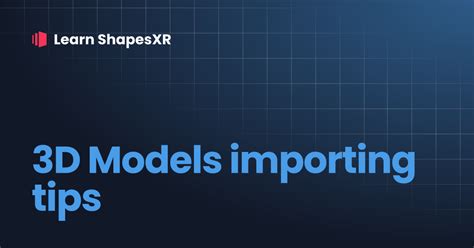 3d models importing tips learn shapesxr