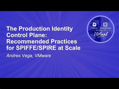 Conference Talks Talk The Production Identity Control Plane Recommended Practices For Spiffe