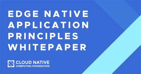Edge Native Applications Principles Whitepaper Cncf