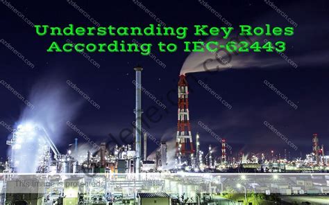 Ot Ics Cybersecurity Understanding Key Roles According To Iec 62443 Ozden Ercin Cyber