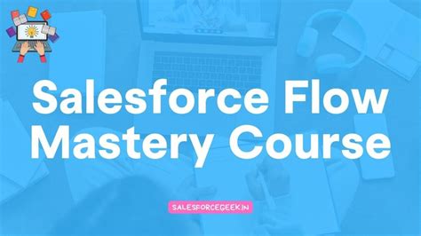 Salesforce Flow Mastery Course Salesforce Geek