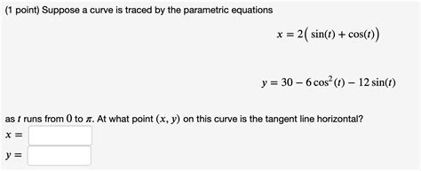 solved 1 point suppose a curve is traced by the parametric
