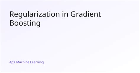 Regularization In Gradient Boosting