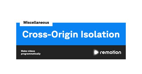 Cross Origin Isolation Remotion Make Videos Programmatically