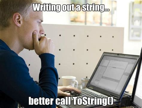 Writing Out A String Better Call Tostring Programmer Quickmeme