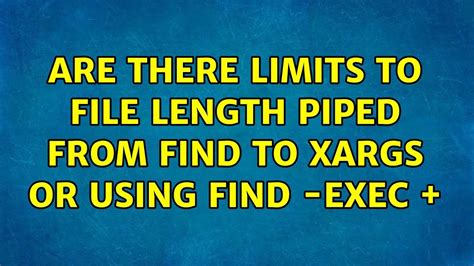 Are There Limits To File Length Piped From Find To Xargs Or Using Find Exec Youtube